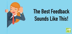 The Best Feedback Sounds Like This